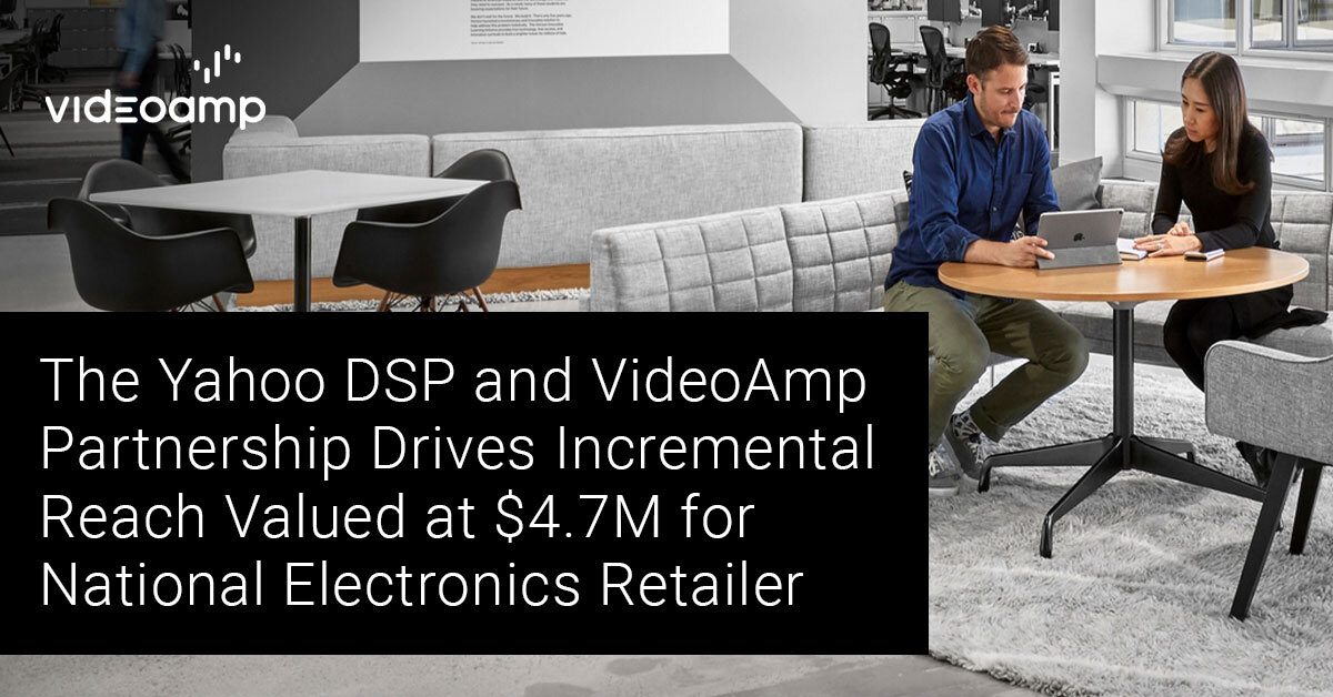 The Yahoo DSP and VideoAmp Partnership Drives Incremental Reach Valued at $4.7M for National ...